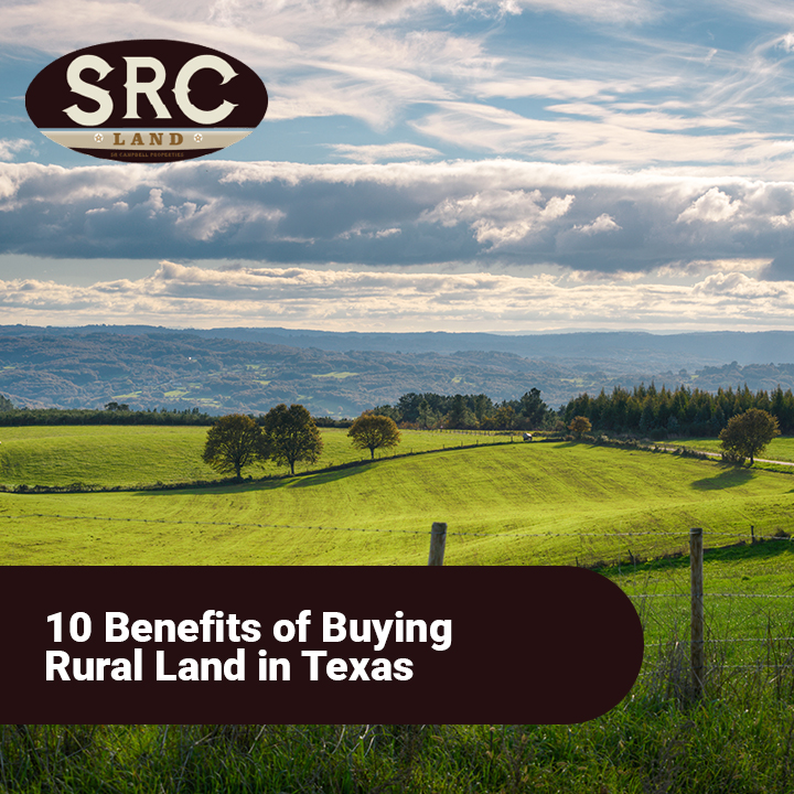 10 Benefits of Buying Rural Land in Texas | SRC Land