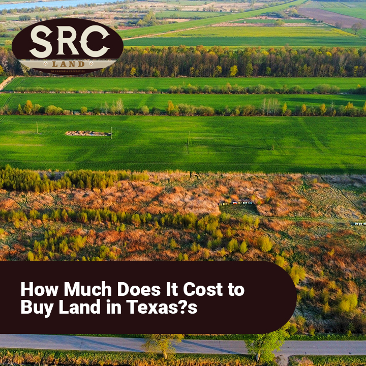 How Much Does It Cost to Buy Land in Texas? | SRC Land